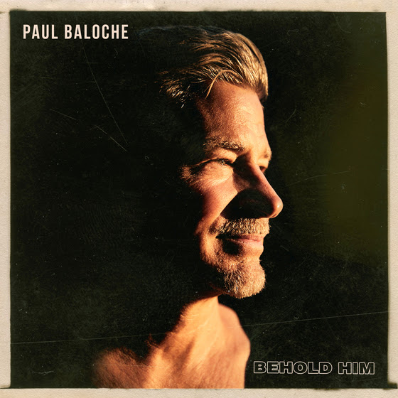 Paul Baloche's releases new album, 'Behold Him'